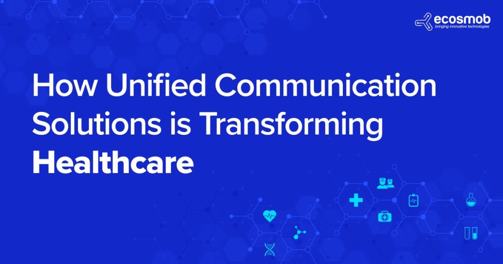 Role of Unified Communications in Healthcare Industry - Ecosmob