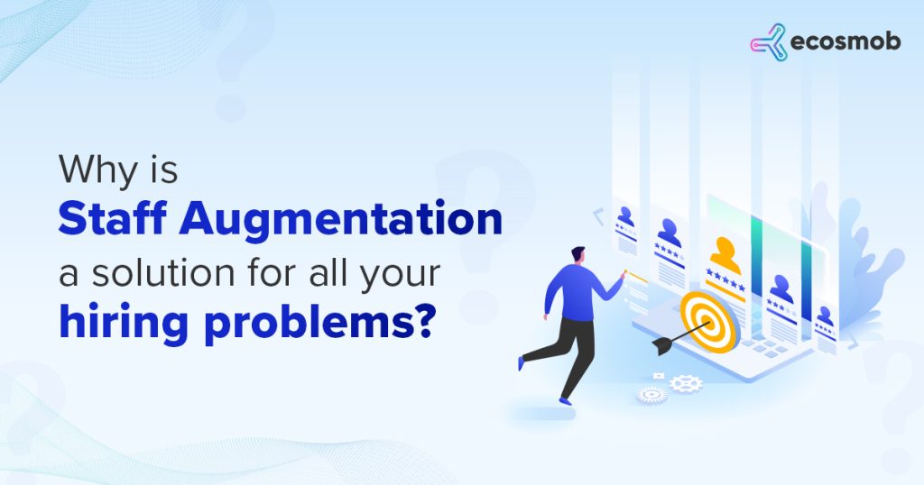 Staff Augmentation: A Solution for All Your Hiring Problems