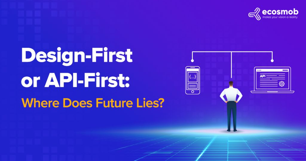 Design-First or API-First: Where Future Lies?