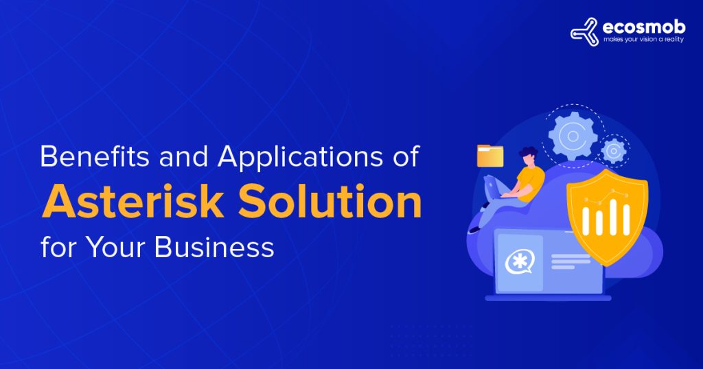 Benefits & Applications of Asterisk Solution for Your Business