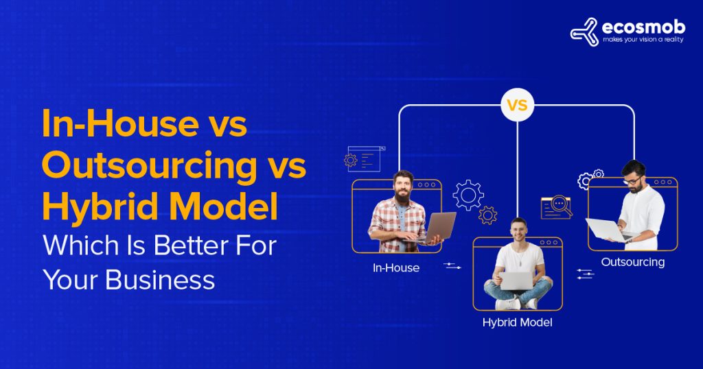 Difference Between In-House vs. Outsourcing vs. Hybrid Model