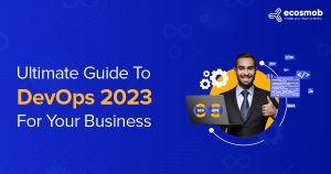 DevOps - A Complete Guide for Your Business In 2023