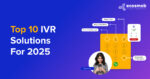 Top 10 Best IVR Solutions for 2025 [Detailed Review]